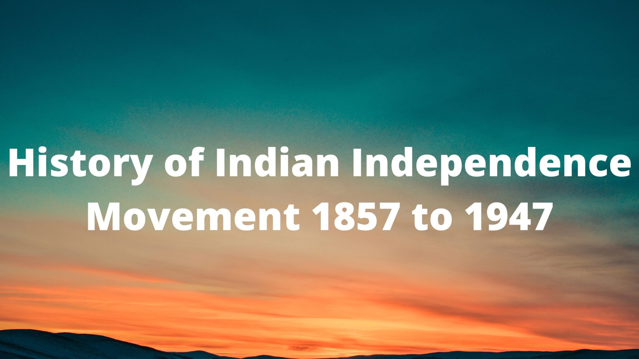 History Of Indian Independence Movement 1857 To 1947 - Keralapsctips.com